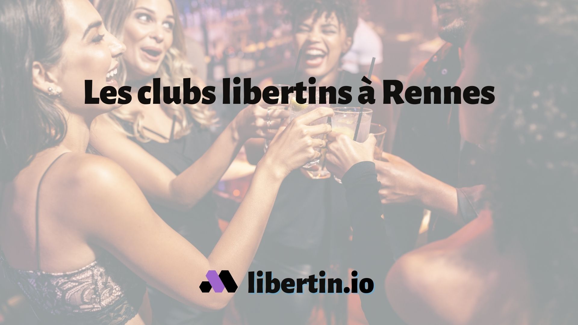 Les 5 clubs libertins 🍑🍌 à Rennes 🇫🇷